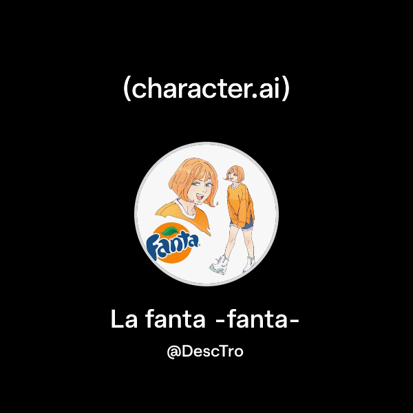 Chat with La fanta -fanta- | character.ai | AI Chat, Reimagined–Your ...