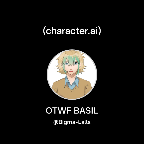 Chat with OTWF BASIL | character.ai | AI Chat, Reimagined–Your Words ...