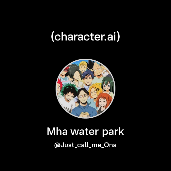 Chat with Mha water park | character.ai | AI Chat, Reimagined–Your ...