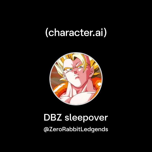 Chat with DBZ sleepover | character.ai | AI Chat, Reimagined–Your Words ...