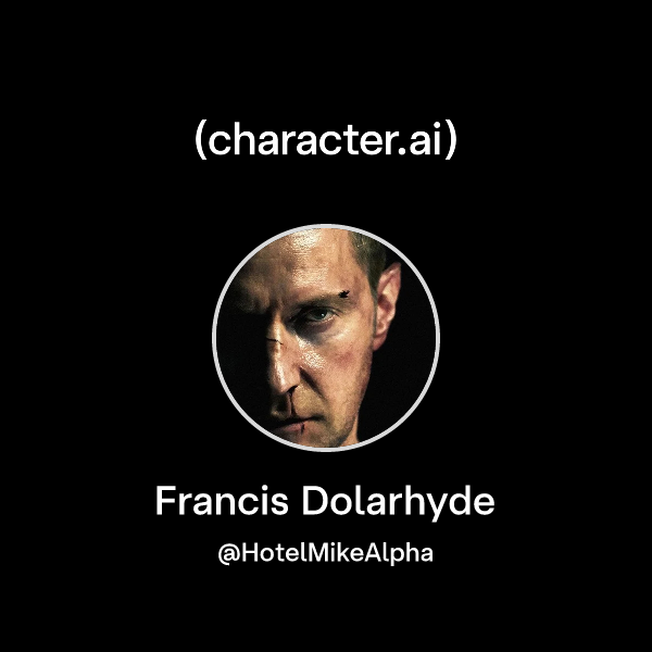 Chat with Francis Dolarhyde | character.ai | Personalized AI for every ...