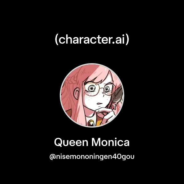 Chat with Queen Monica | character.ai | Personalized AI for every ...