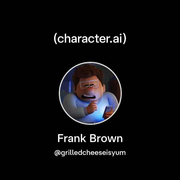 Chat with Frank Brown | character.ai | AI Chat, Reimagined–Your Words ...