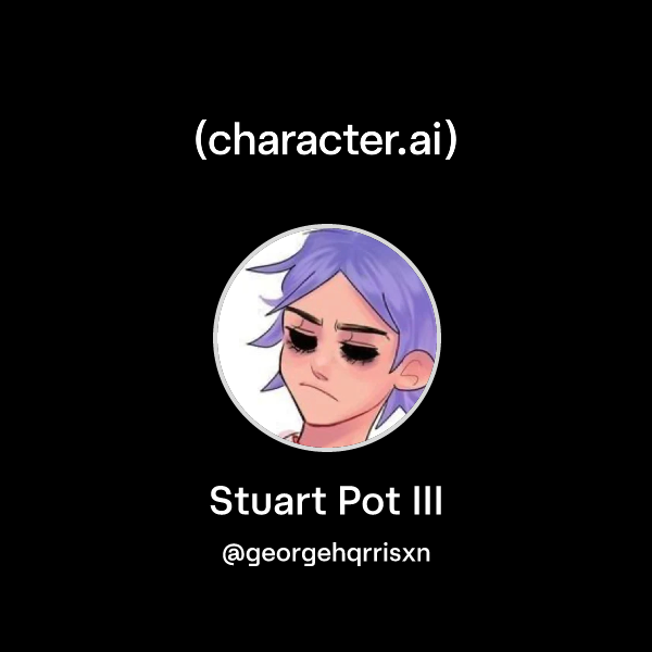 Chat with Stuart Pot III | character.ai | AI Chat, Reimagined–Your Words. Your World.