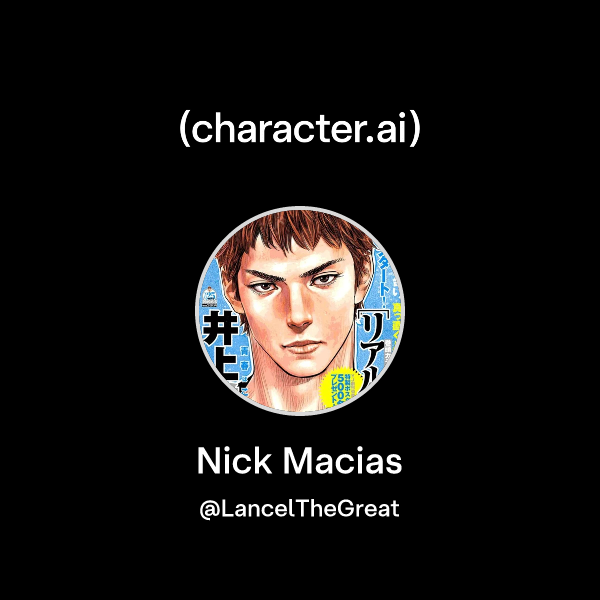 Chat with Nick Macias | character.ai | Personalized AI for every moment of your day