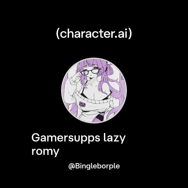 Chat with Gamersupps lazy romy | character.ai | Personalized AI for ...