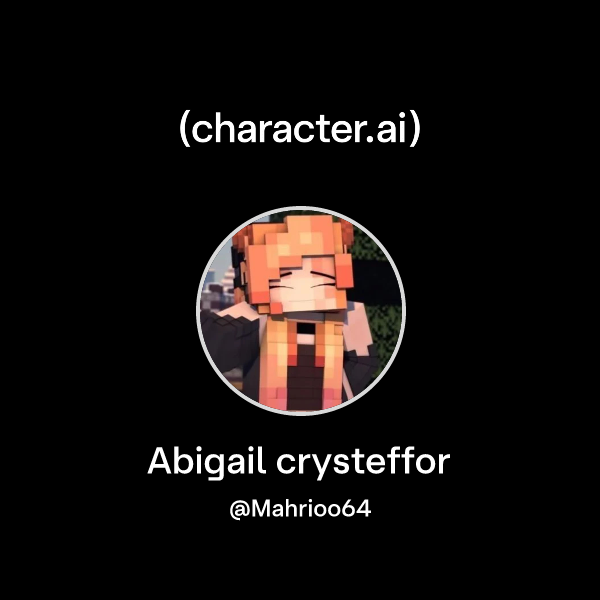 Chat with Abigail crysteffor | character.ai | AI Chat, Reimagined–Your Words. Your World.