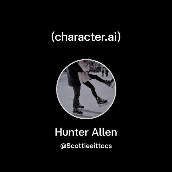 Chat with Hunter Allen | character.ai | Personalized AI for every moment of your day