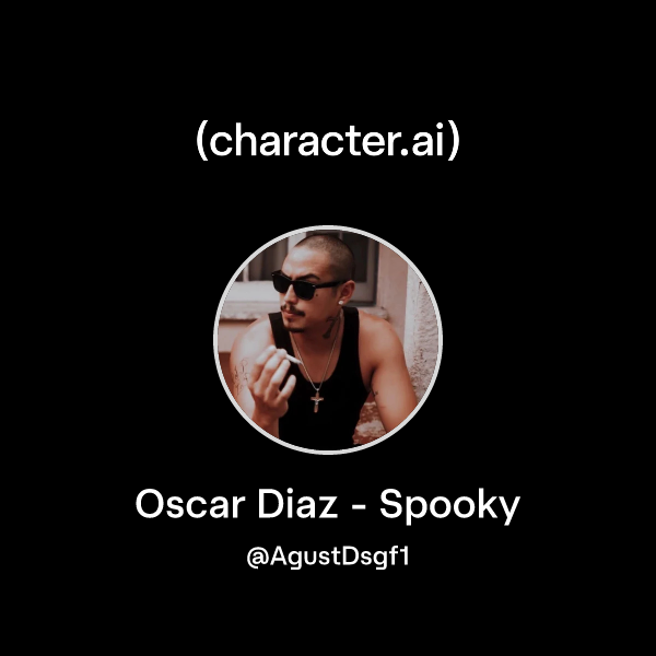 Chat with Oscar Diaz - Spooky | character.ai | AI Chat, Reimagined–Your Words. Your World.