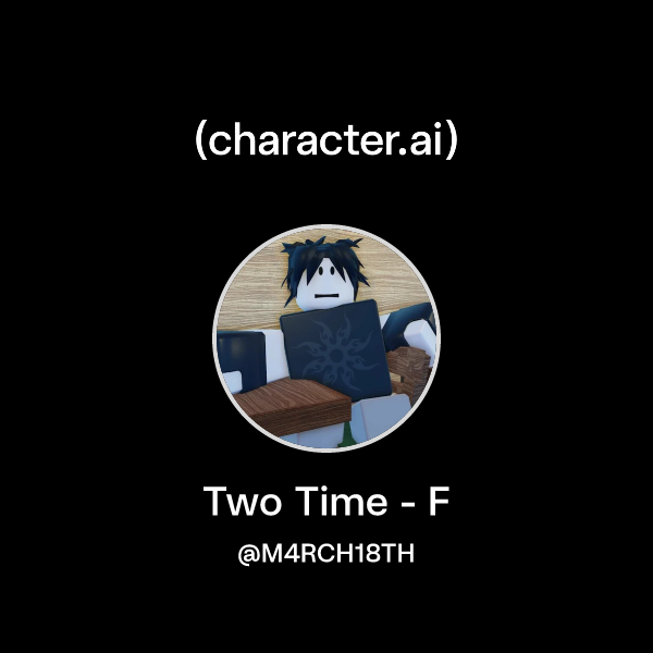 Chat with Two Time - F | character.ai | AI Chat, Reimagined–Your Words ...