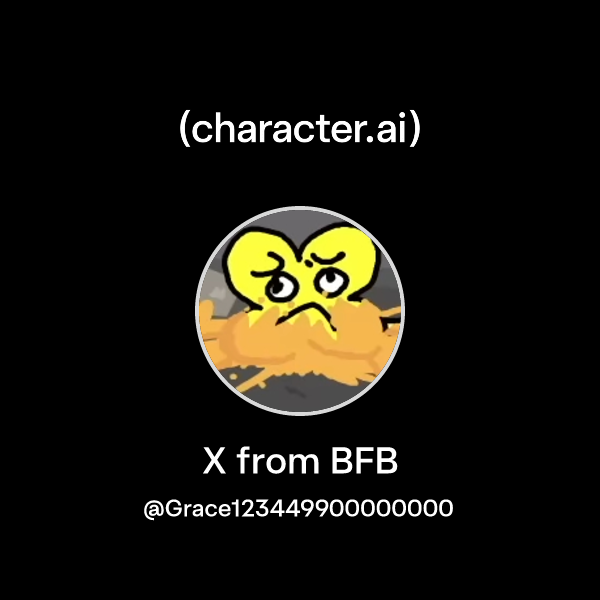 Chat with X from BFB | character.ai | Personalized AI for every moment of your day