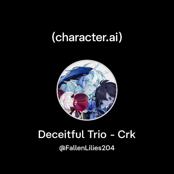 Chat with Deceitful Trio - Crk | character.ai | AI Chat, Reimagined ...