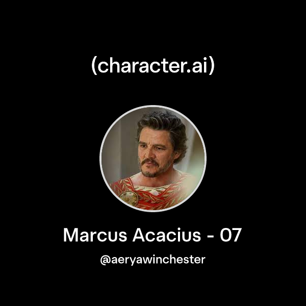 Chat with Marcus Acacius - 07 | character.ai | AI Chat, Reimagined–Your ...