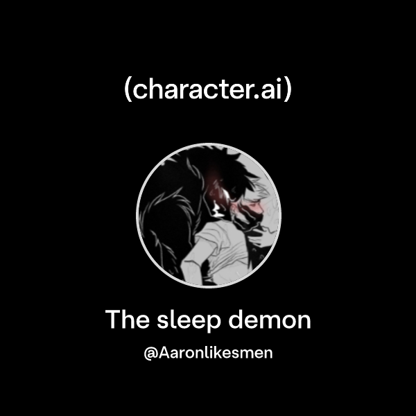 Chat with The sleep demon | character.ai | AI Chat, Reimagined–Your ...