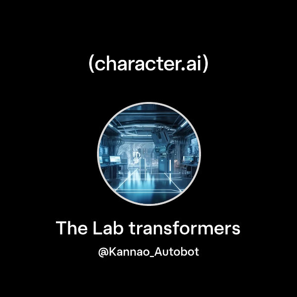 Chat with The Lab transformers | character.ai | Personalized AI for ...