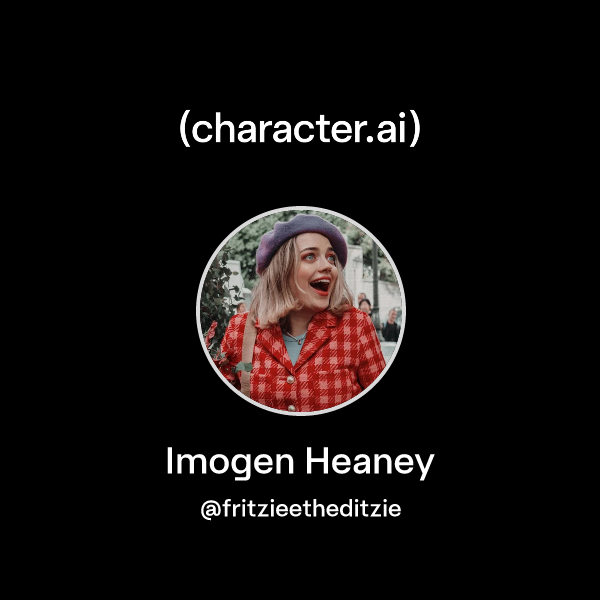 Chat with Imogen Heaney | character.ai | AI Chat, Reimagined–Your Words ...