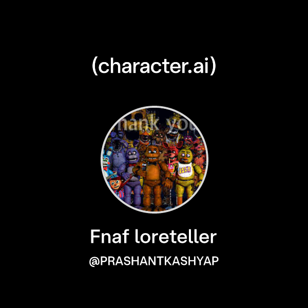 Chat with Fnaf loreteller | character.ai | Personalized AI for every moment of your day