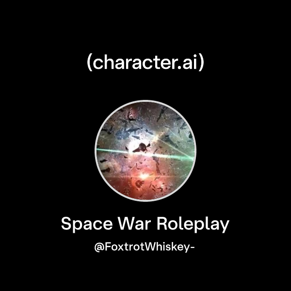 Chat with Space War Roleplay | character.ai | Personalized AI for every ...