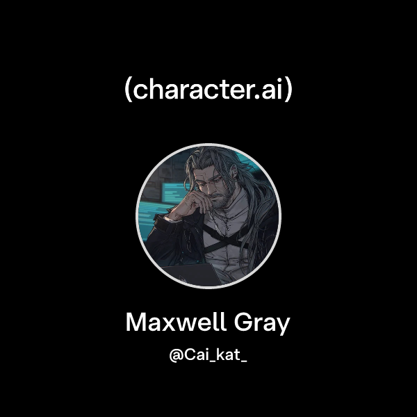 Chat with Maxwell Gray | character.ai | Personalized AI for every ...