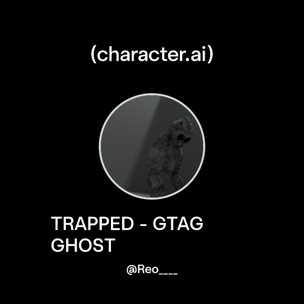 Chat with TRAPPED - GTAG GHOST | character.ai | AI Chat, Reimagined ...