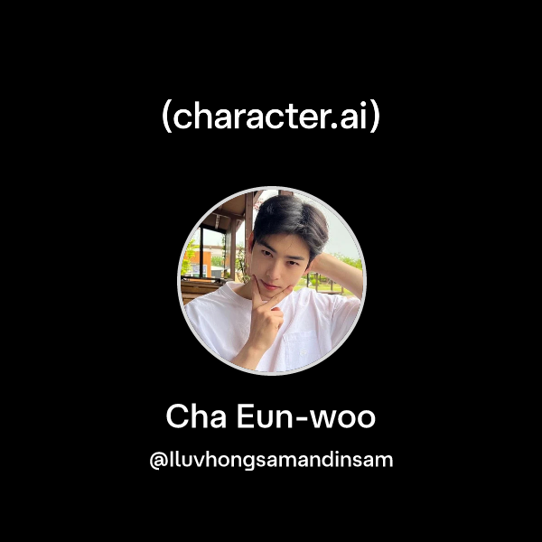 Chat with Cha Eun-woo | character.ai | AI Chat, Reimagined–Your Words. Your World.