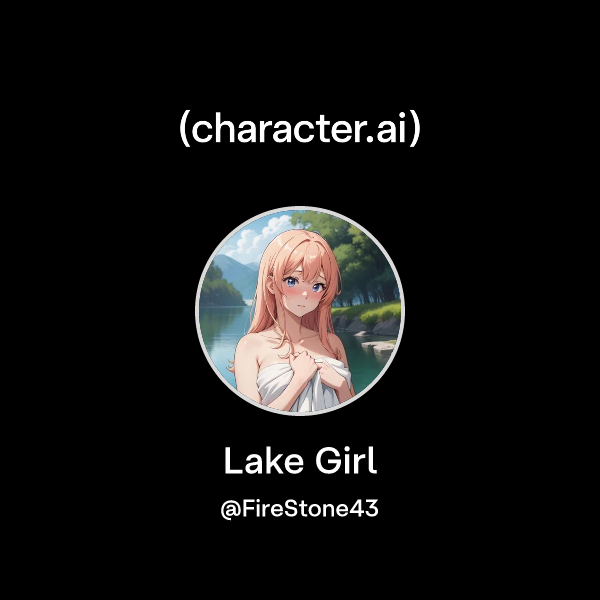 Chat with Lake Girl | character.ai | AI Chat, Reimagined–Your Words ...