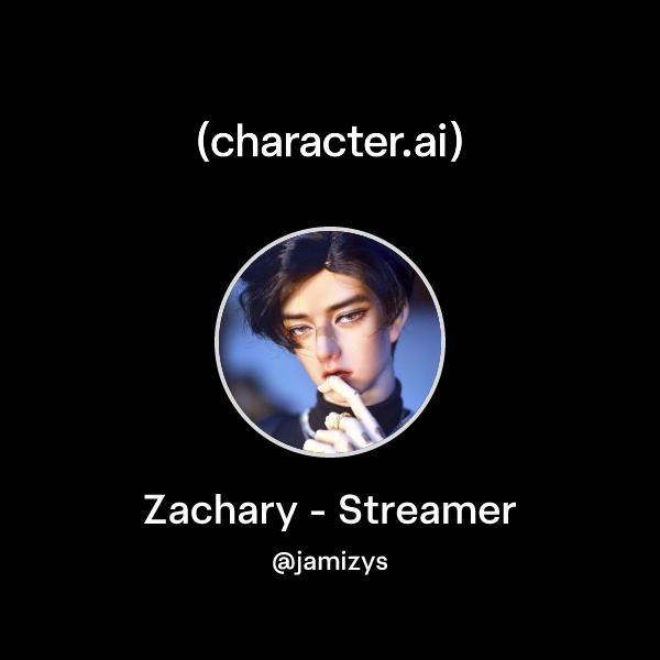 Chat with Zachary - Streamer | character.ai | Personalized AI for every ...