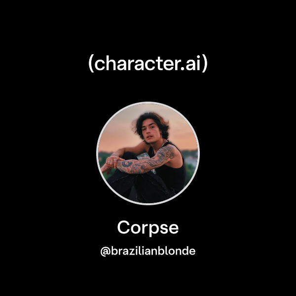 Chat with Corpse | character.ai | Personalized AI for every moment of ...