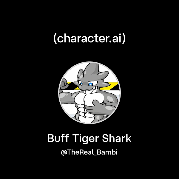 Chat with Buff Tiger Shark | character.ai | AI Chat, Reimagined–Your ...