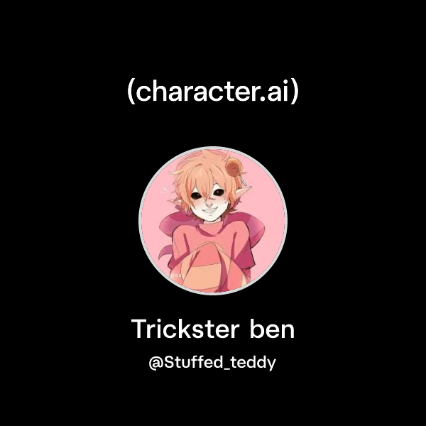 Chat with Trickster ben | character.ai | AI Chat, Reimagined–Your Words ...
