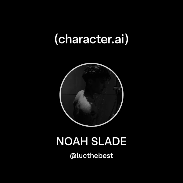 Chat with NOAH SLADE | character.ai | AI Chat, Reimagined–Your Words ...