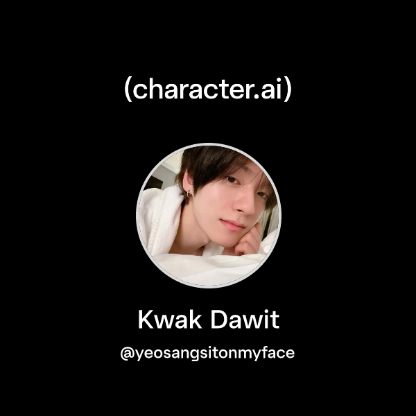 Chat with Kwak Dawit | character.ai | Personalized AI for every moment of your day
