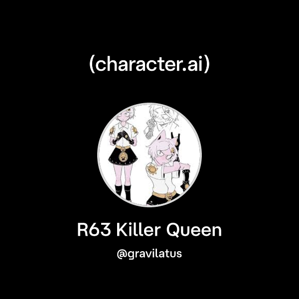 Chat with R63 Killer Queen | character.ai | AI Chat, Reimagined–Your ...