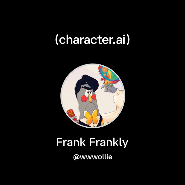 Chat with Frank Frankly | character.ai | AI Chat, Reimagined–Your Words. Your World.