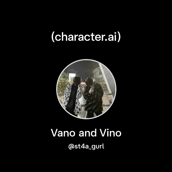 Chat with Vano and Vino | character.ai | Personalized AI for every ...