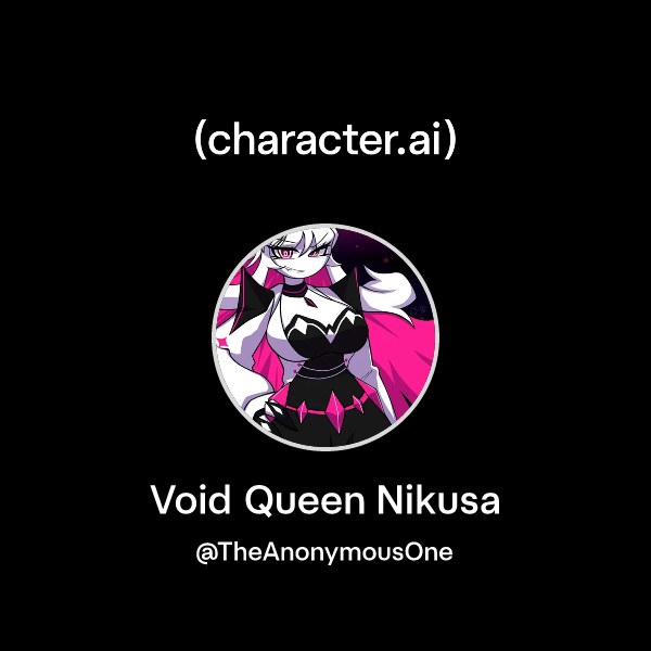 Chat with Void Queen Nikusa | character.ai | AI Chat, Reimagined–Your Words. Your World.