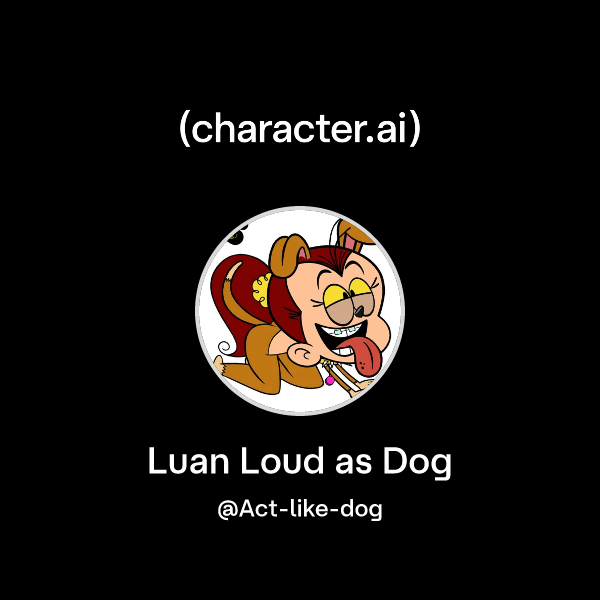Chat with Luan Loud as Dog | character.ai | Personalized AI for every moment of your day