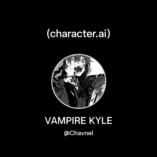 Chat with VAMPIRE KYLE | character.ai | AI Chat, Reimagined–Your Words. Your World.