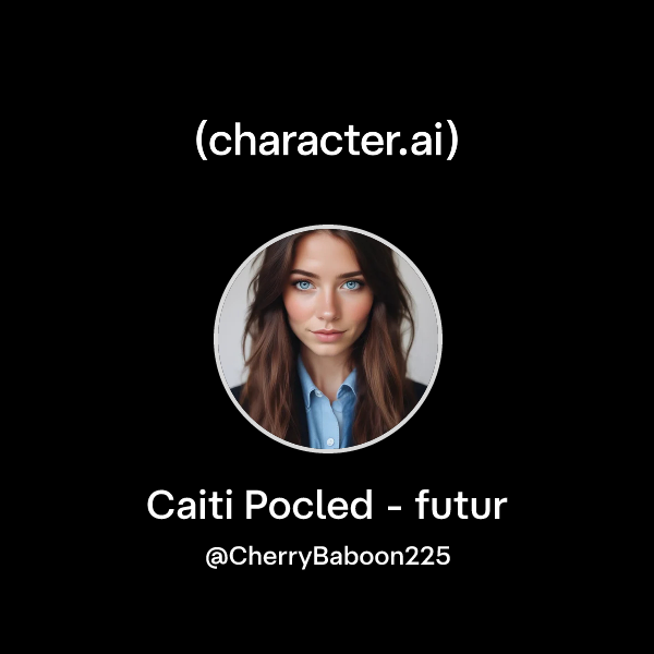 Chat with Caiti Pocled - futur | character.ai | AI Chat, Reimagined ...