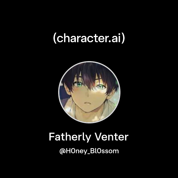Chat with Fatherly Venter | character.ai | Personalized AI for every ...