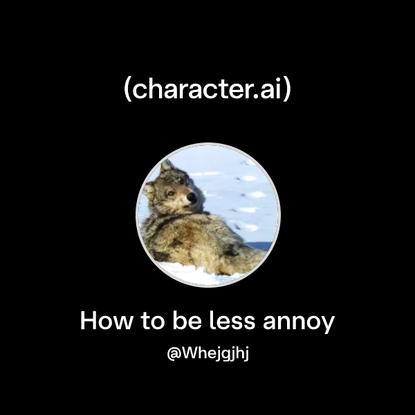 Chat with How to be less annoy | character.ai | AI Chat, Reimagined ...