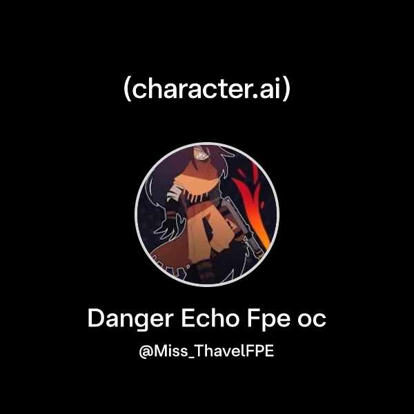 Chat with Danger Echo Fpe oc | character.ai | Personalized AI for every moment of your day
