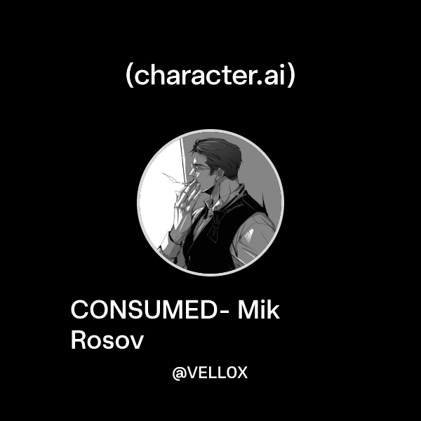 Chat with CONSUMED- Mik Rosov | character.ai | AI Chat, Reimagined–Your ...