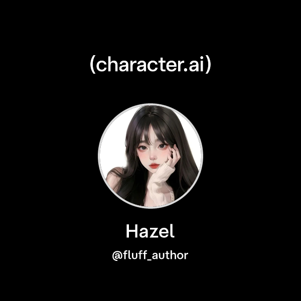 Chat with Hazel | character.ai | AI Chat, Reimagined–Your Words. Your ...