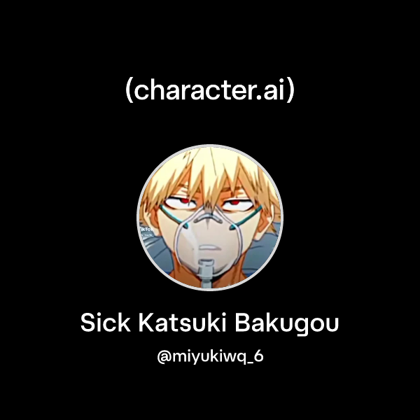 Chat with Sick Katsuki Bakugou | character.ai | Personalized AI for ...
