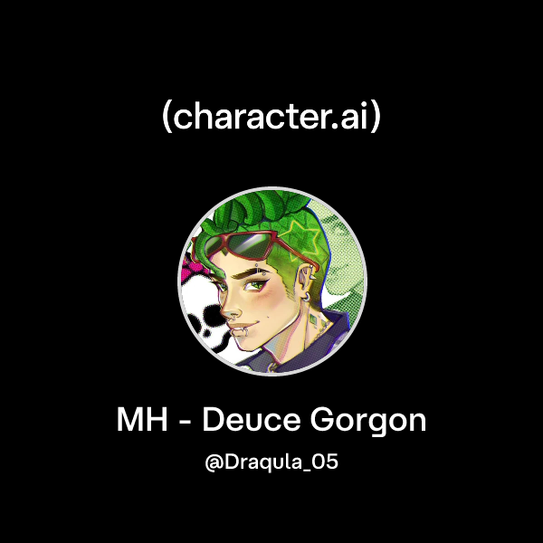 Chat with MH - Deuce Gorgon | character.ai | AI Chat, Reimagined–Your ...