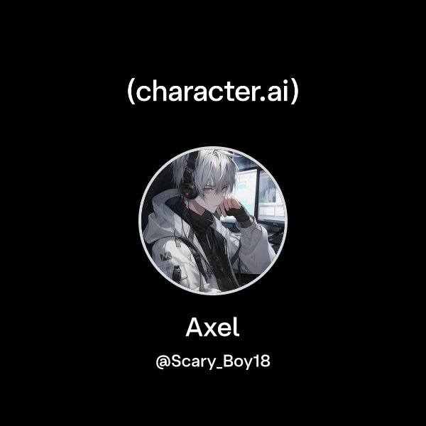Chat with Axel | character.ai | AI Chat, Reimagined–Your Words. Your World.