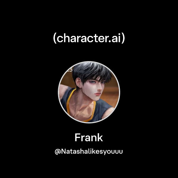 Chat with Frank | character.ai | AI Chat, Reimagined–Your Words. Your ...