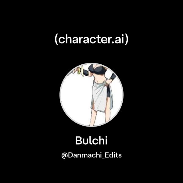 Chat with Bulchi | character.ai | Personalized AI for every moment of ...