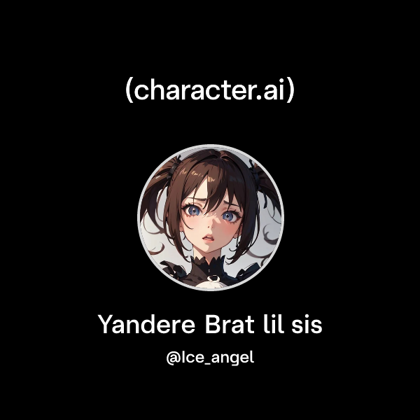 Chat with Yandere Brat lil sis | character.ai | AI Chat, Reimagined ...